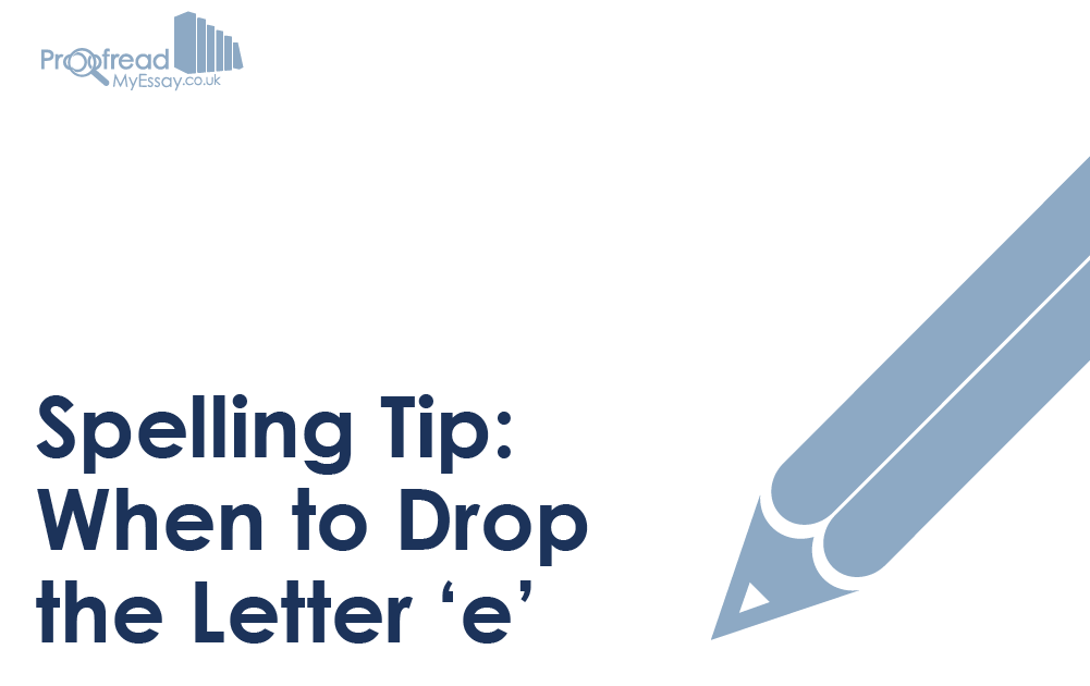 Spelling Tips: When to Drop the Letter 'E' | Proofed’s Writing Tips