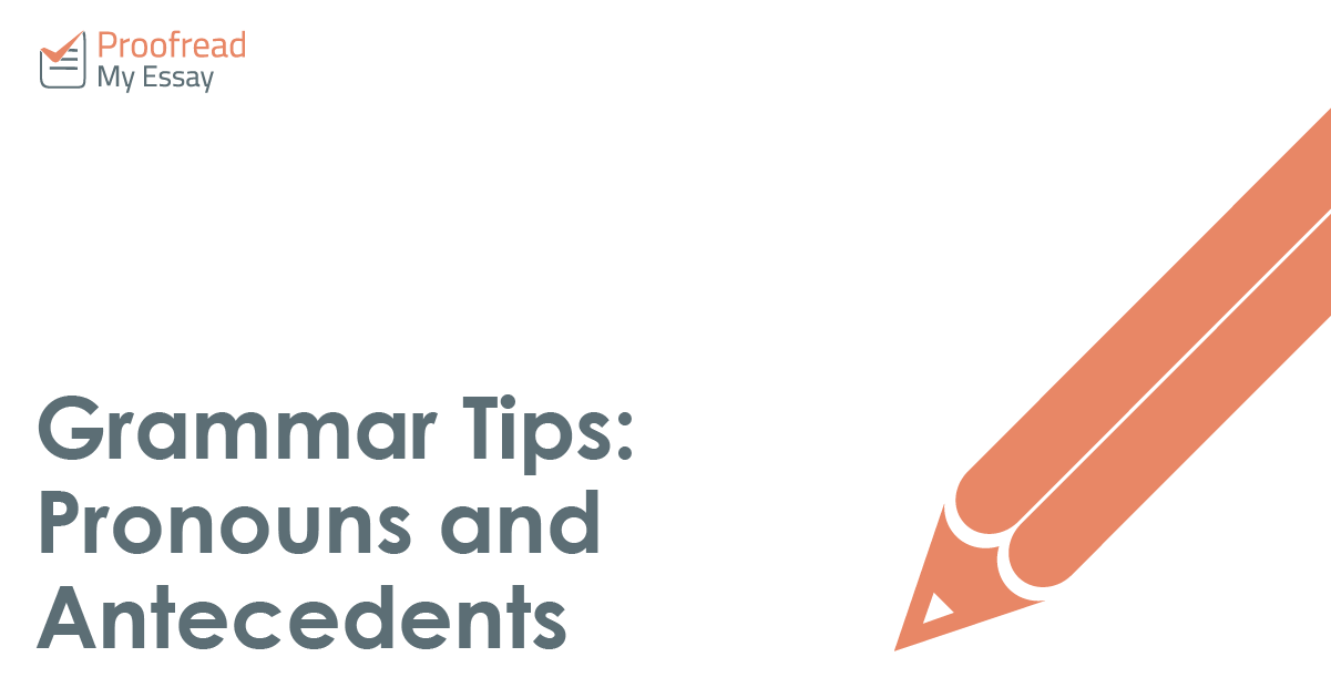 Grammar Tips: Pronouns and Antecedents | Proofed’s Writing Tips