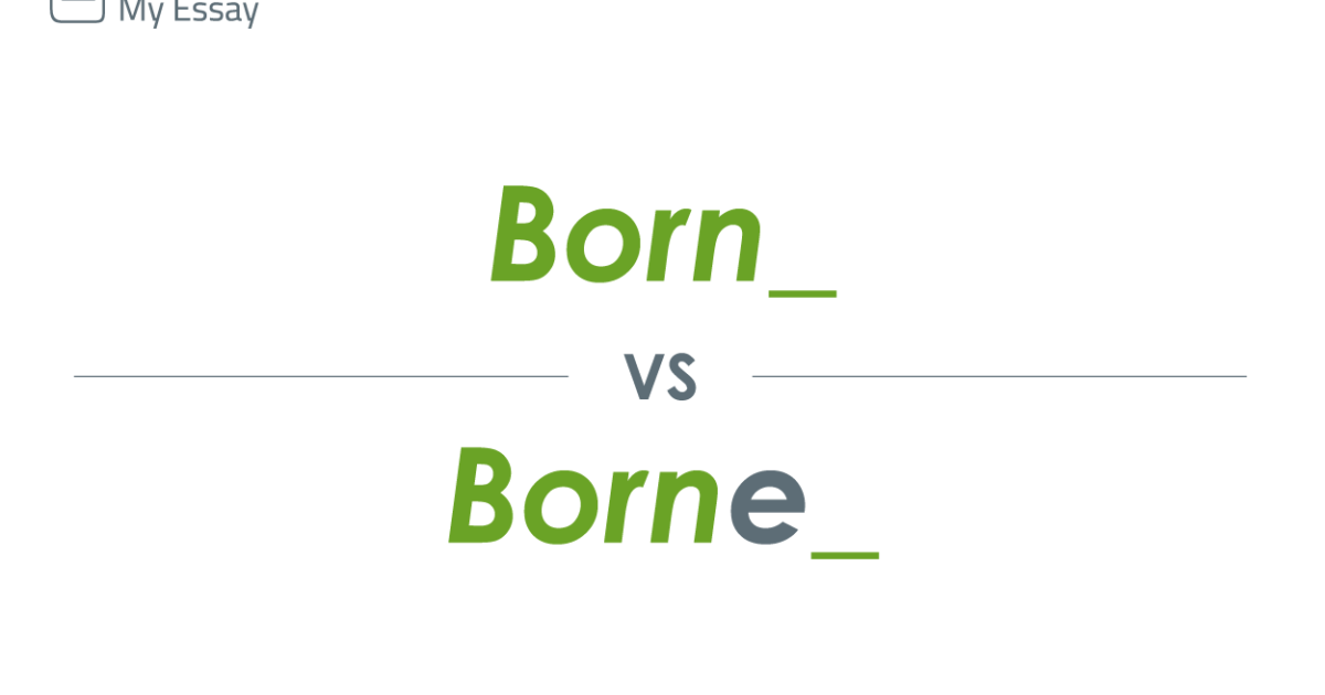 Word Choice: Born vs. Borne | Proofed’s Writing Tips