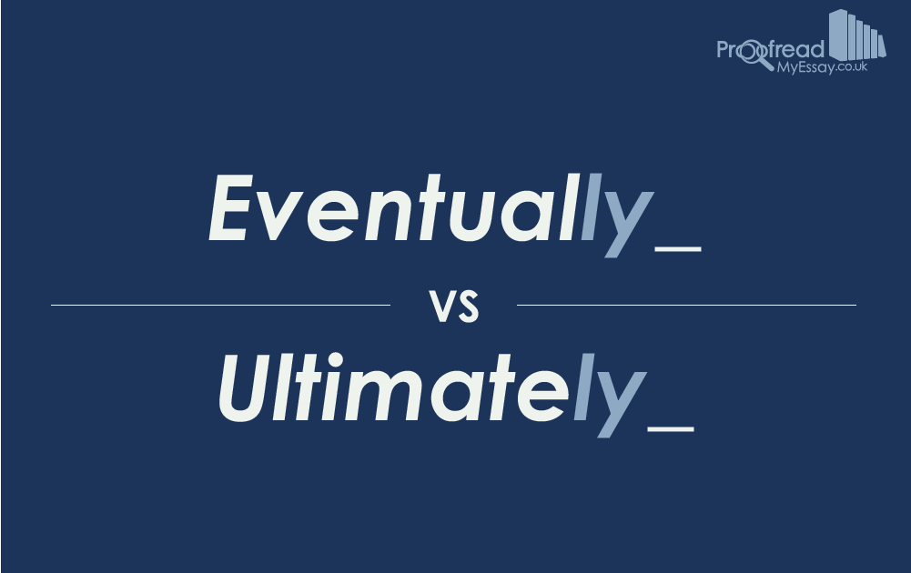 Word Choice: Eventually vs. Ultimately - Proofread My Essay