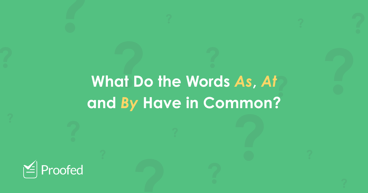 Know Your Prepositions! (As, At and By) | Proofed’s Writing Tips
