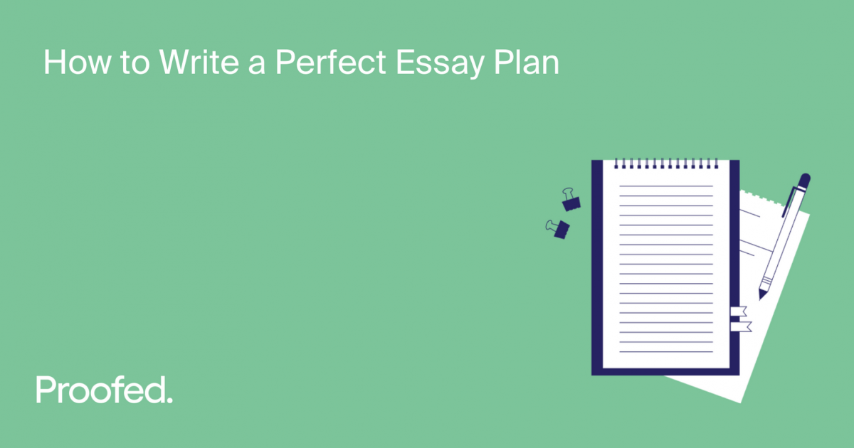 How to Write a Perfect Essay Plan | Proofed’s Writing Tips