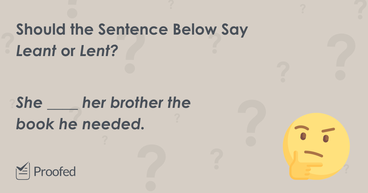 Word Choice: Leant vs. Lent | Proofed’s Writing Tips