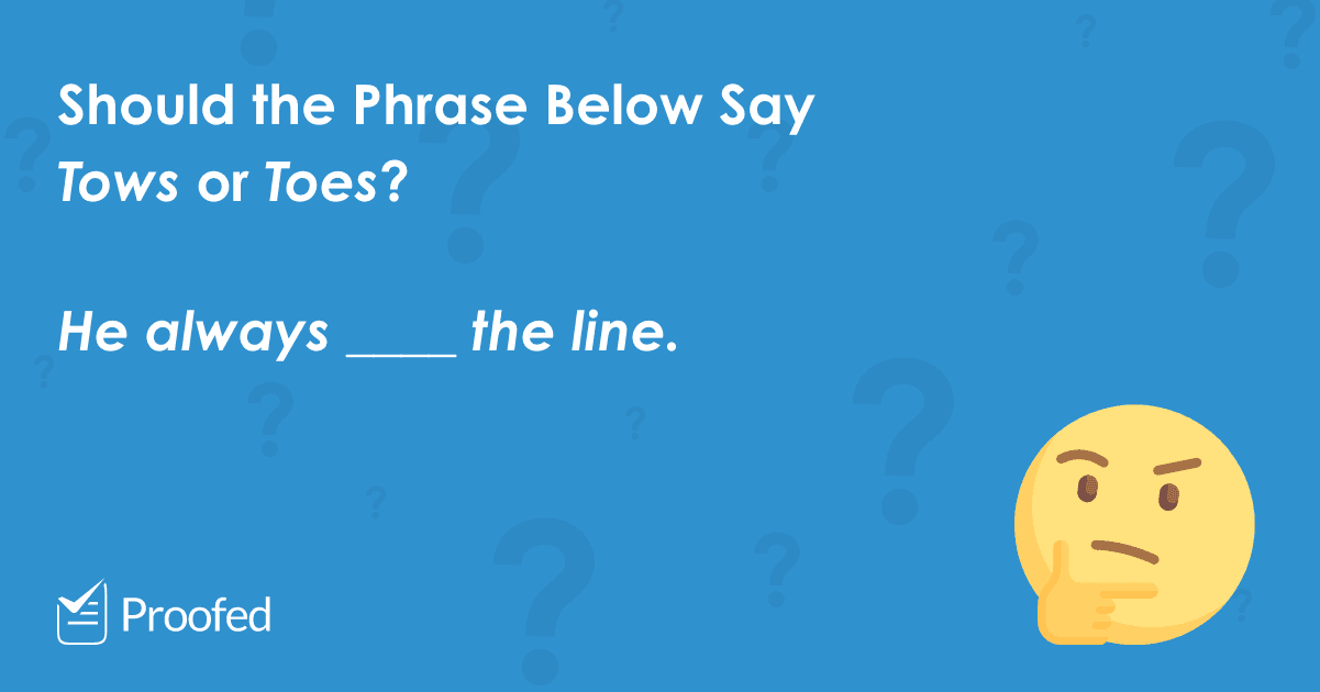 Idiom Tips: Tow the Line or Toe the Line? | Proofed's Writing Tips