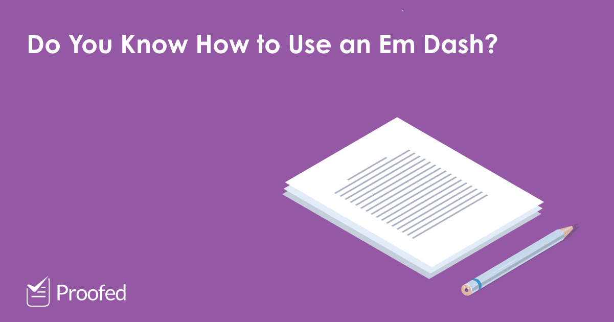 Punctuation Tips: What Is an Em Dash? | Proofed's Writing Tips