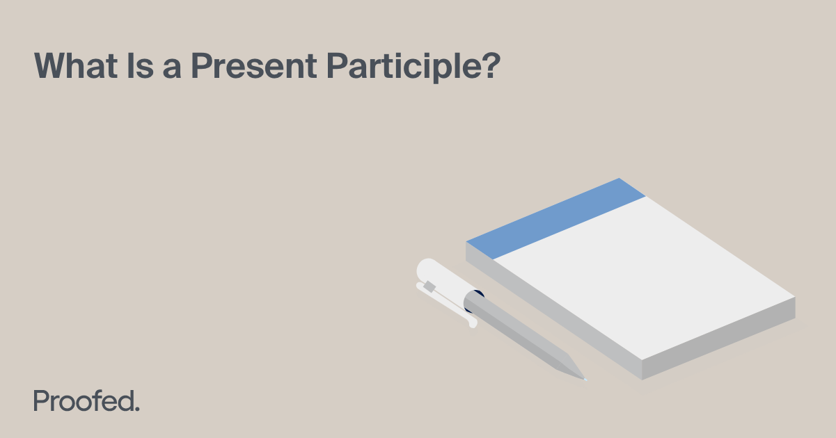 Grammar Tips: What Is a Present Participle? | Proofed's Writing Tips