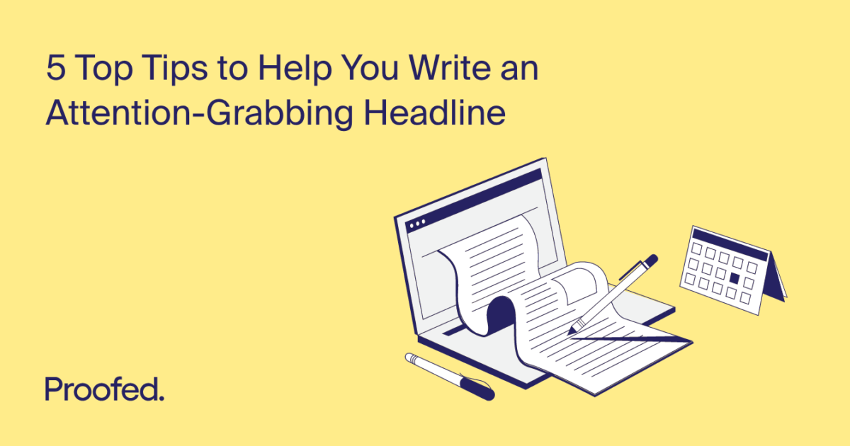 5 Top Tips to Help You Write an Attention-Grabbing Headline | Proofed