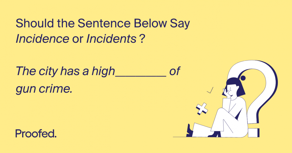Word Choice: Incidence vs. Incidents | Proofed's Writing Tips