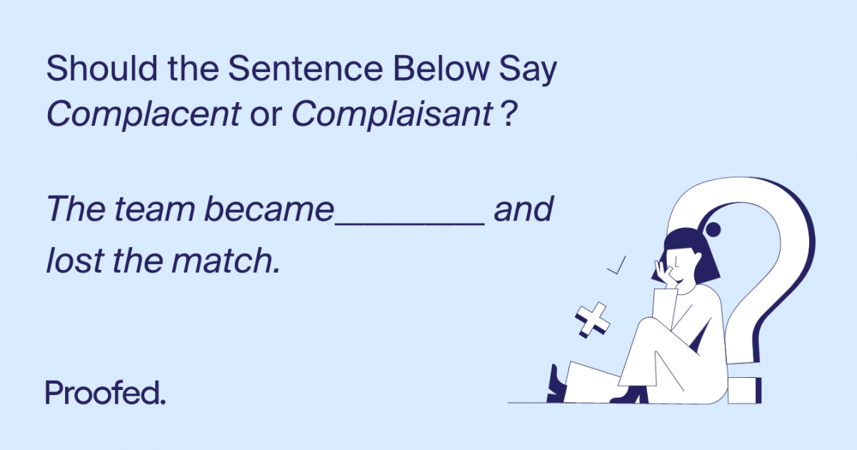Word Choice: Complacent vs. Complaisant | Proofed's Writing Tips