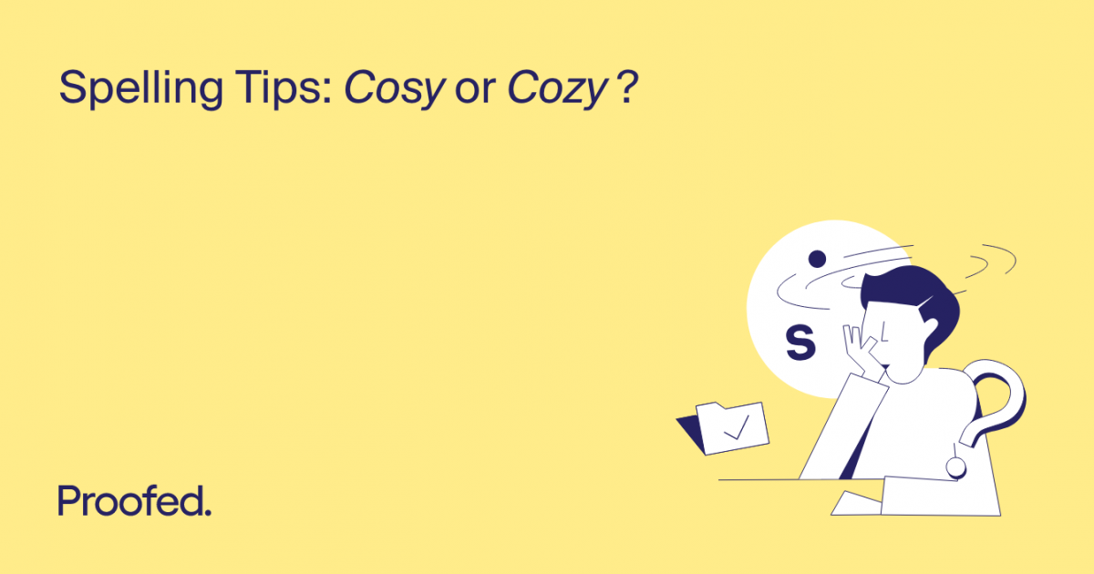 Spelling Tips: Cosy or Cozy? | Proofed's Writing Tips