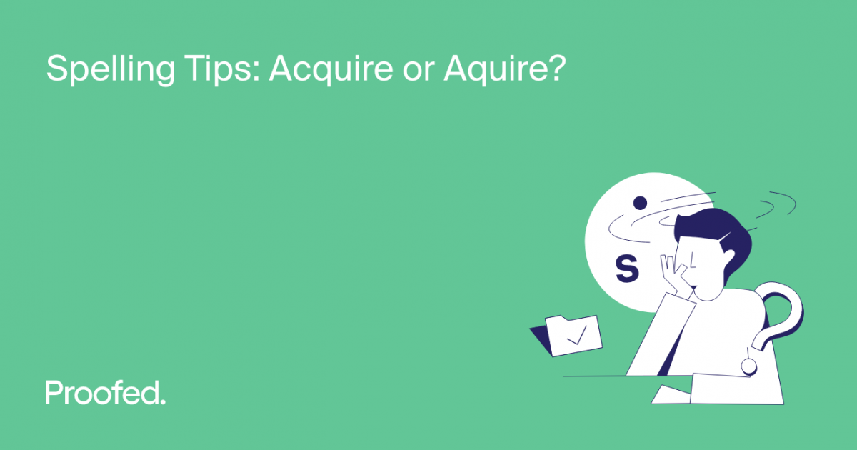Spelling Tips: Acquire or Aquire? | Proofed's Writing Tips