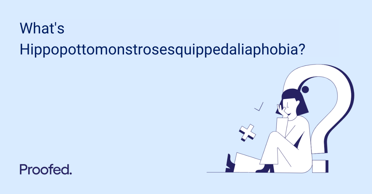 What’s Hippopotomonstrosesquipedaliophobia? | Proofed's Writing Tips