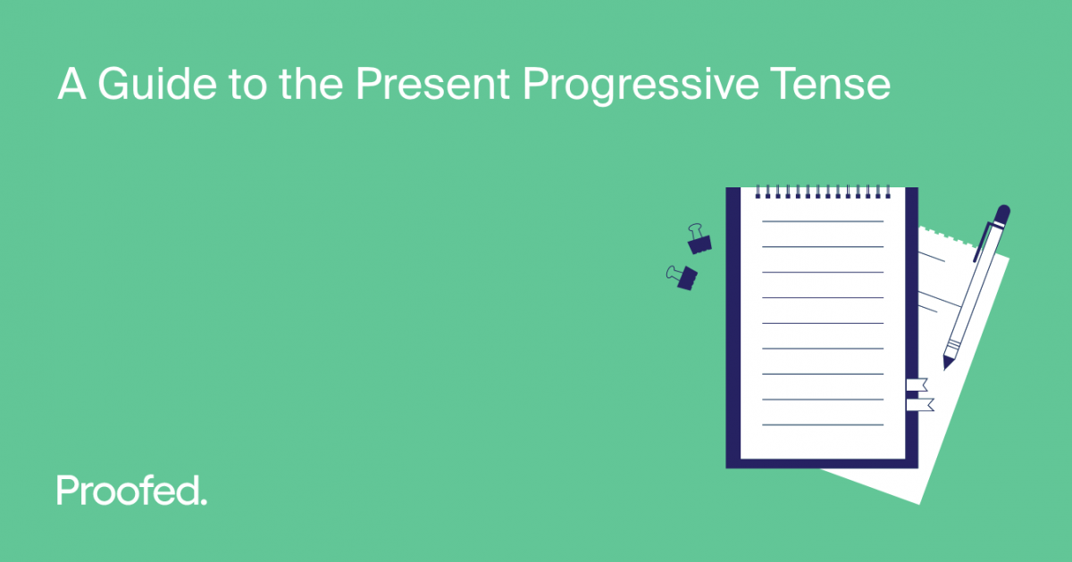 A Guide to the Present Progressive Tense | Proofed's Writing Tips