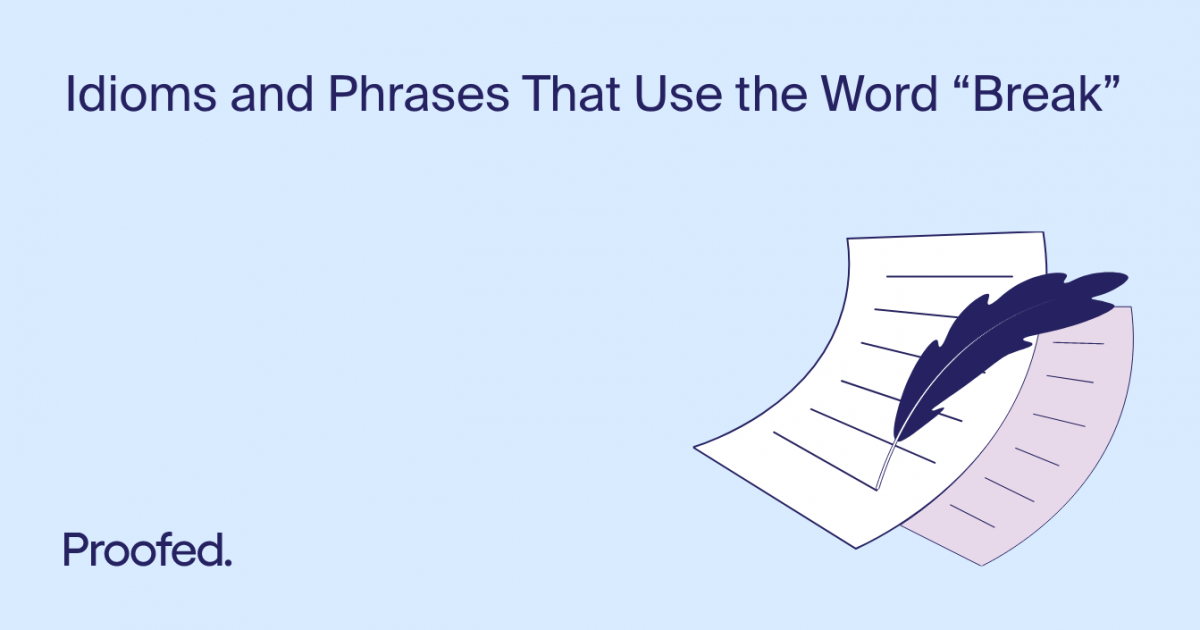 Idioms and Phrases That Use the Word “Break” | Proofed's Writing Tips