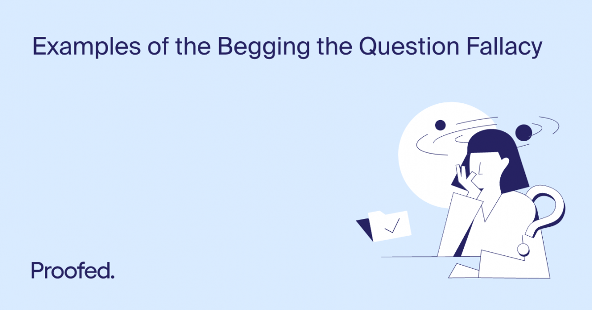 Five Examples of the Begging the Question Fallacy | Proofed's Writing Tips